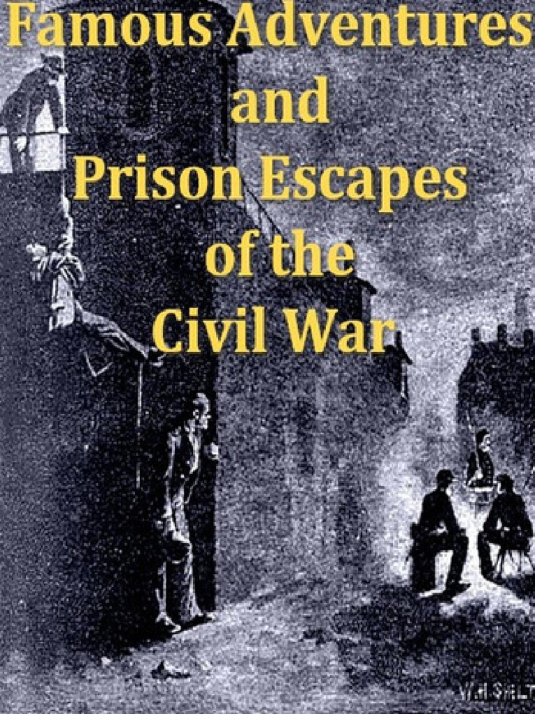Famous Adventures and Prison Escapes of the Civil War | PDF