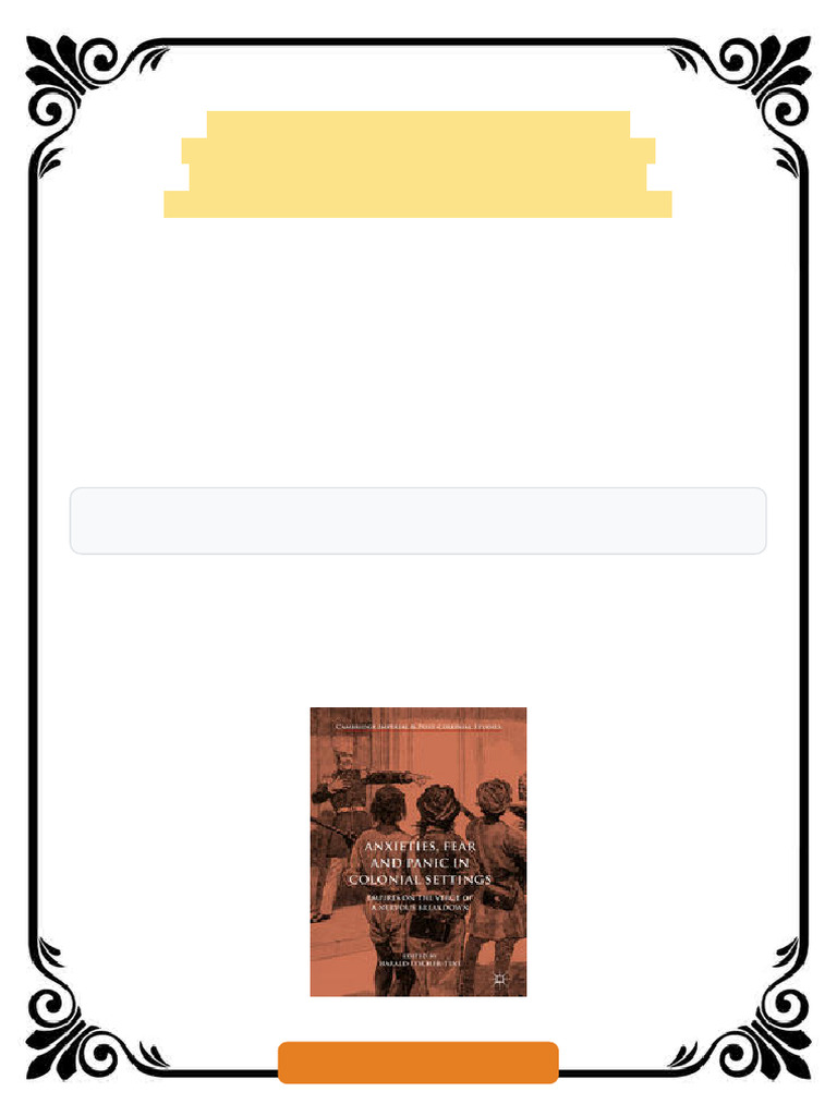 Anxieties, Fear and Panic in Colonial Settings: Empires on the Verge of a Nervous Breakdown 1st ...