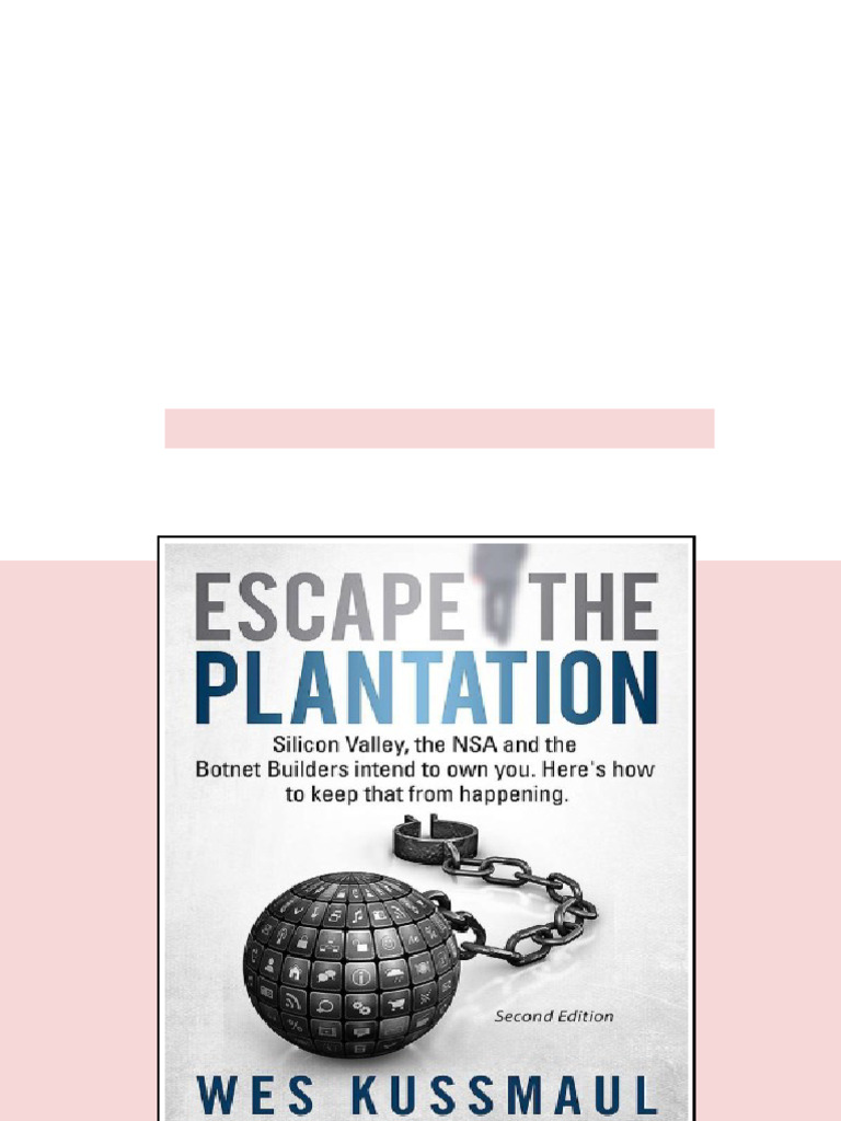 Escape the Plantation Silicon Valley the NSA and the Botnet Builders ...