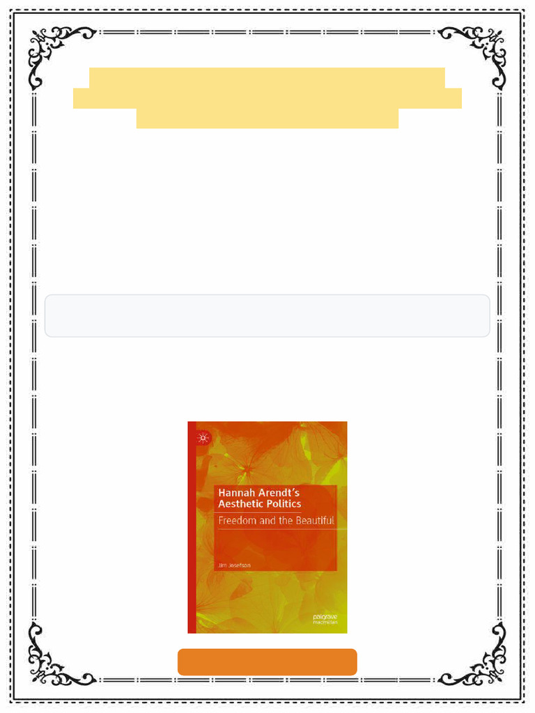Hannah Arendt’s Aesthetic Politics: Freedom and the Beautiful Jim ...