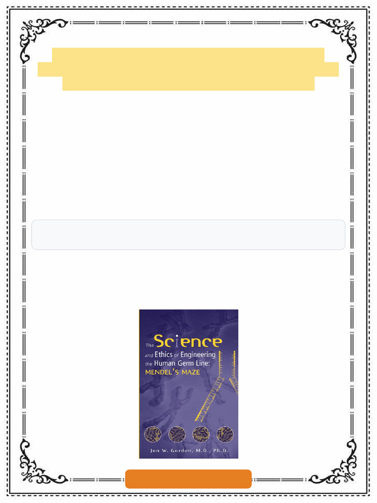 The Science and Ethics of Engineering the Human Germ Line Mendel s Maze ...