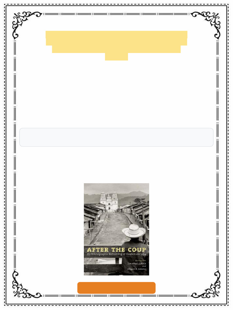 After the Coup An Ethnographic Reframing of Guatemala 1954 1st Edition Timothy J. Smith ebook ...