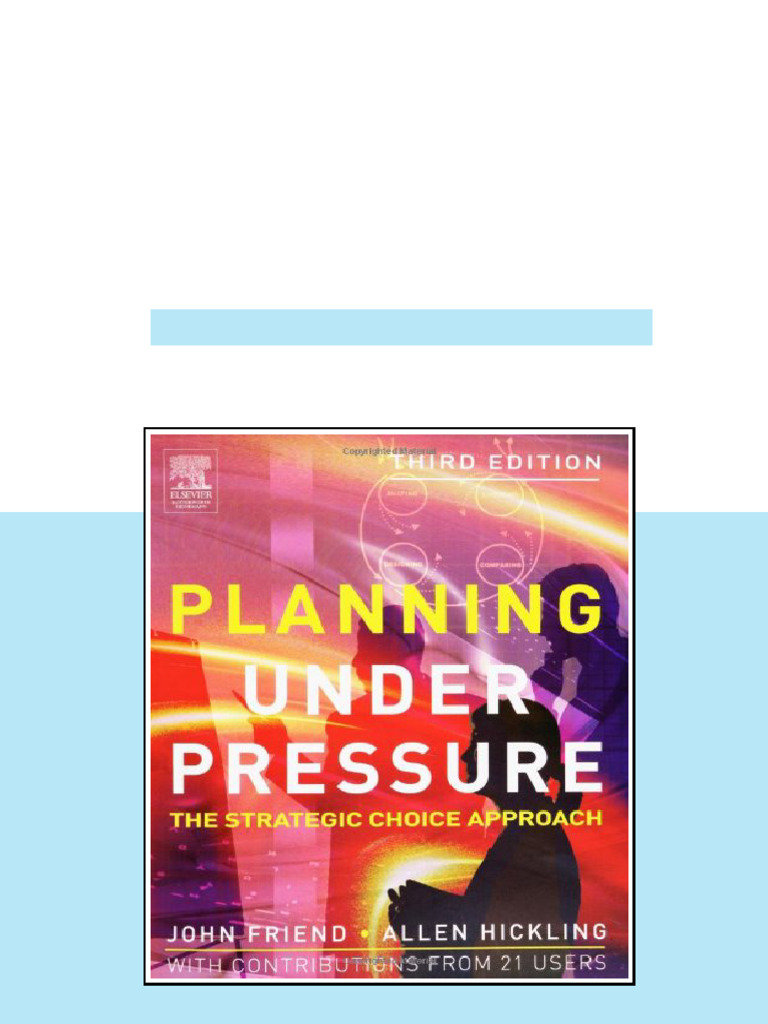 (Ebook) Planning Under Pressure: The Strategic Choice Approach by John Friend, Allen Hickling ...