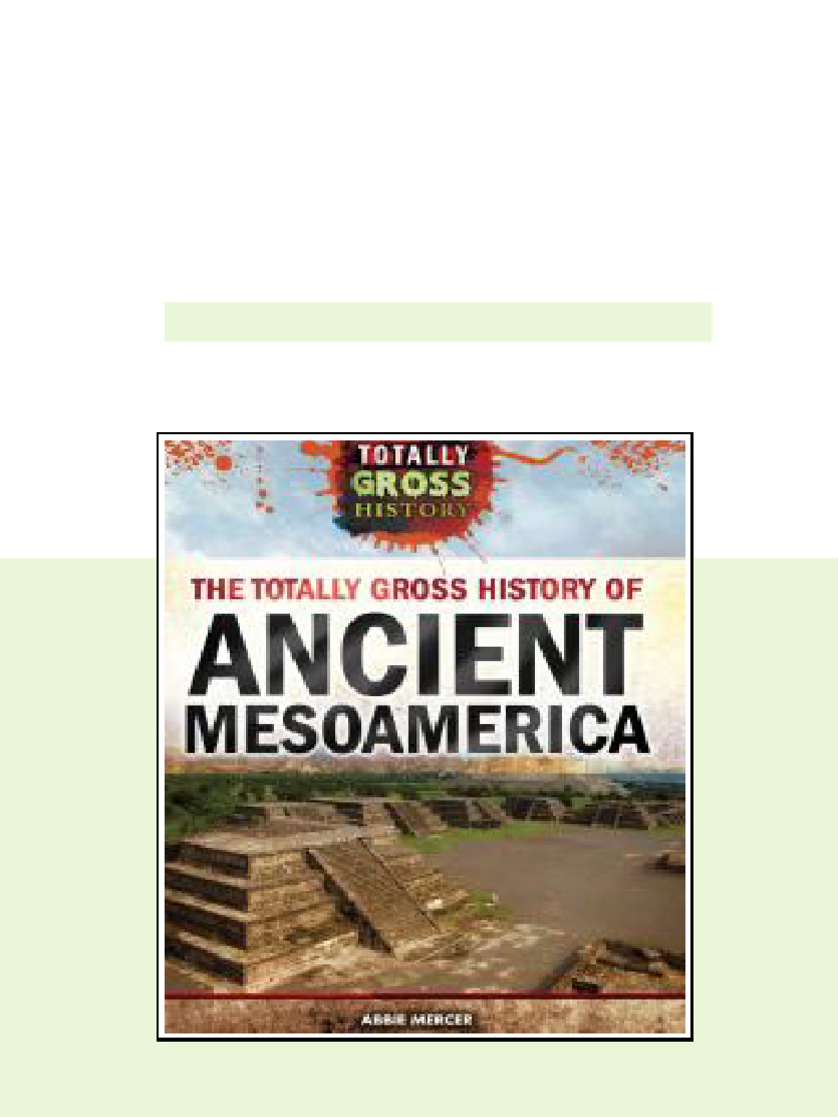 The Totally Gross History of Ancient Mesoamerica 1st Edition Abbie ...