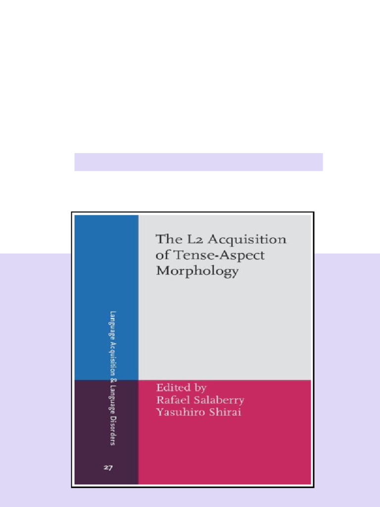 The L2 Acquisition of Tense Aspect Morphology Language Acquisition and ...