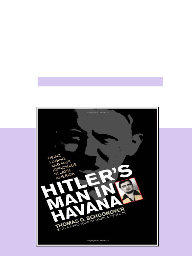 Hitler S Man in Havana Heinz Luning and Nazi Espionage in Latin America ...