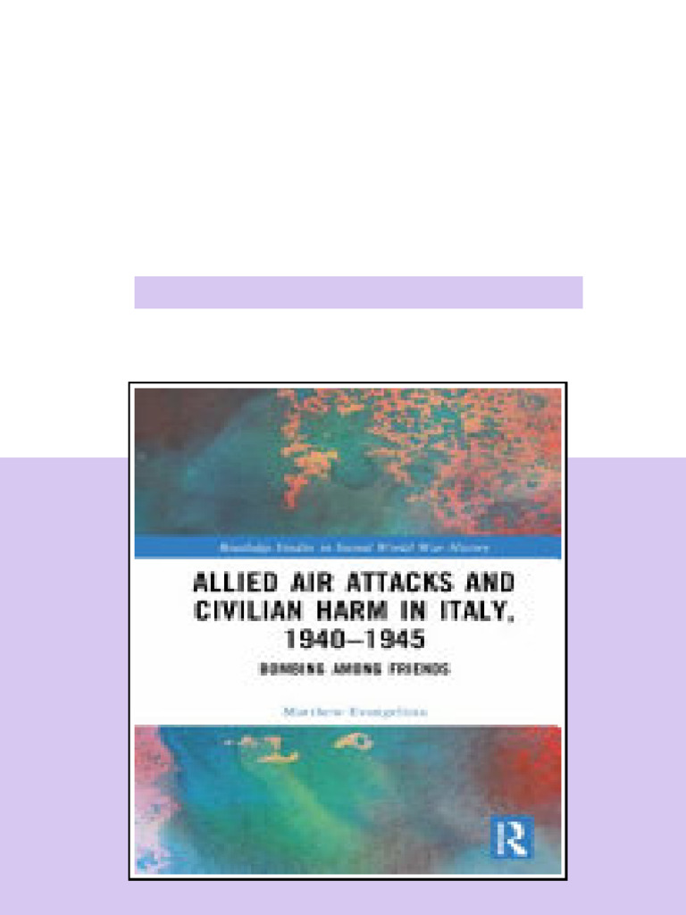 Allied Air Attacks and Civilian Harm in Italy 1940 1945 Bombing Among ...