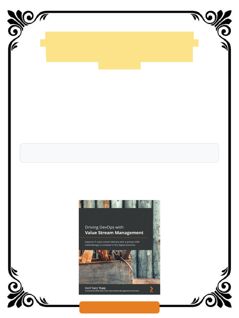 Driving DevOps With Value Stream Management Improve IT Value Stream Delivery With a Proven VSM ...