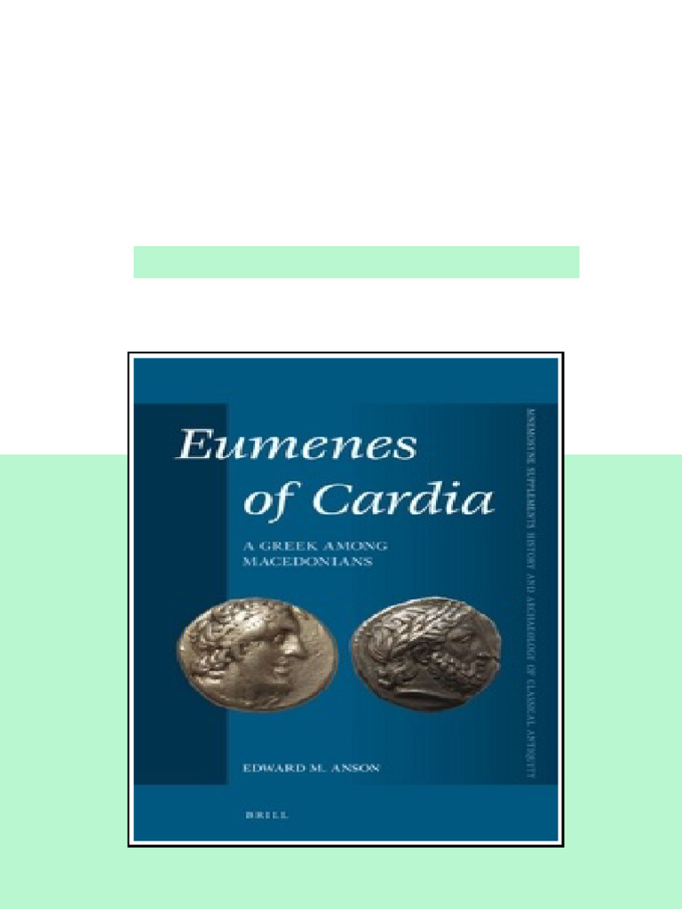 Eumenes of Cardia A Greek Among Macedonians 2nd Edition Edward M. Anson ...