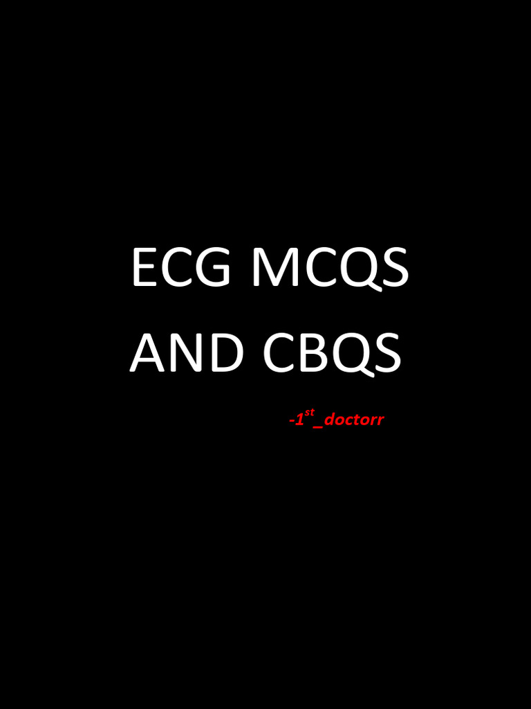 Ecg Mcqs and Cbqs_ 1st_doctorr | PDF | Electrocardiography | Heart Rate