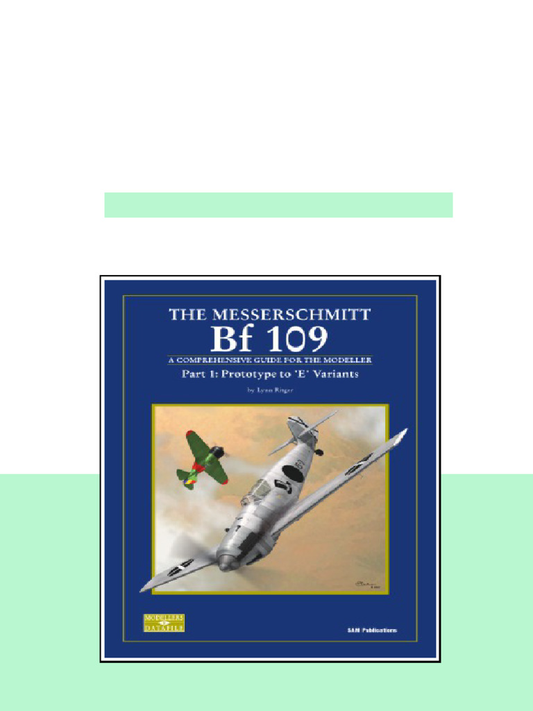 The Messerschmitt Bf 109 Part 1 Prototype To E Variants Lynn Ritger ...