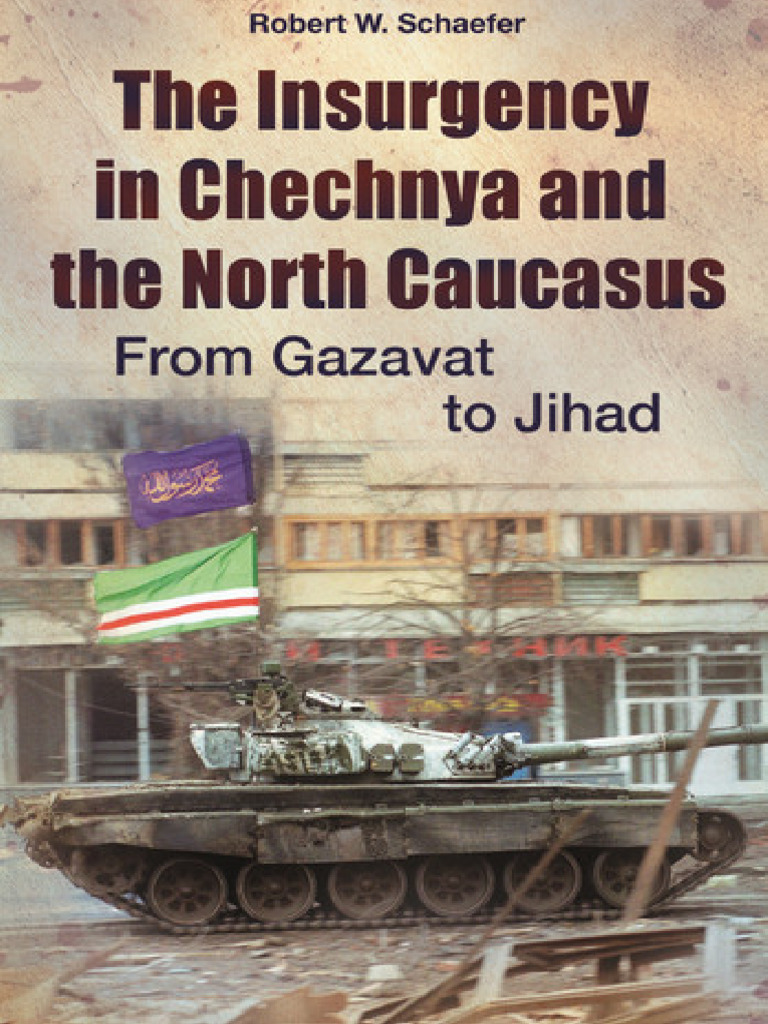 The Insurgency in Chechnya and the North Caucasus: From Gazavat to ...
