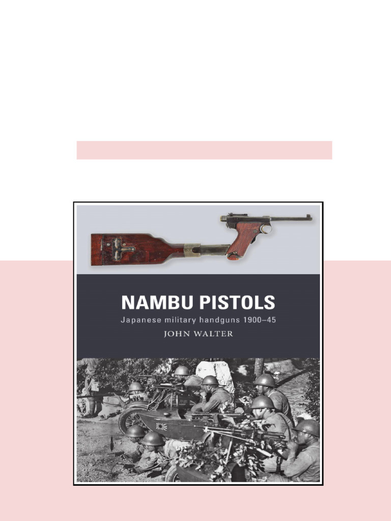 (Ebook) Nambu Pistols: Japanese Military Handguns 1900–45 by John ...