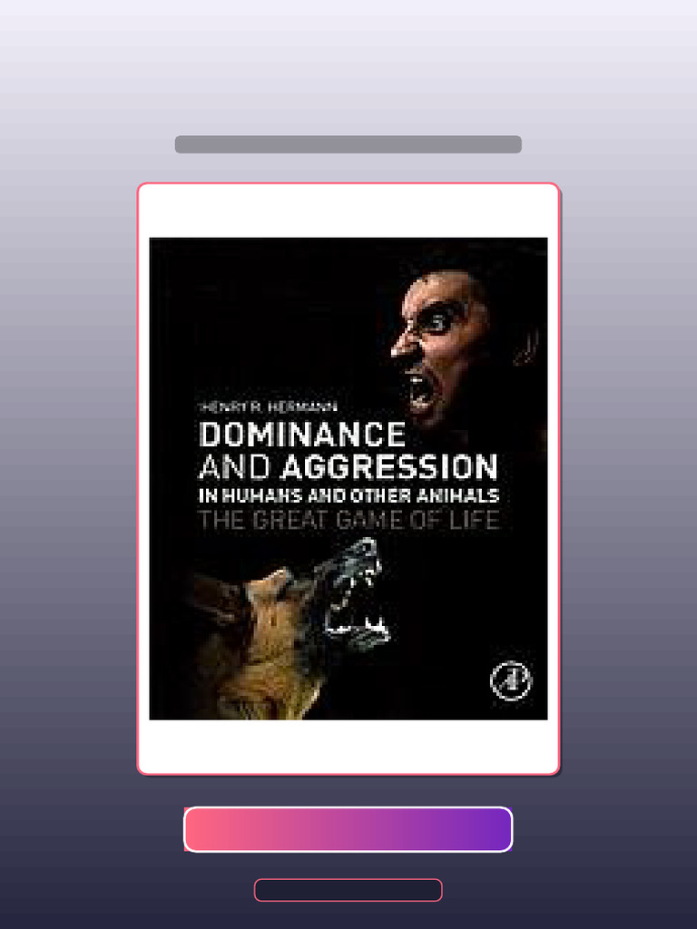 Dominance and Aggression in Humans and Other Animals the Great Game of ...