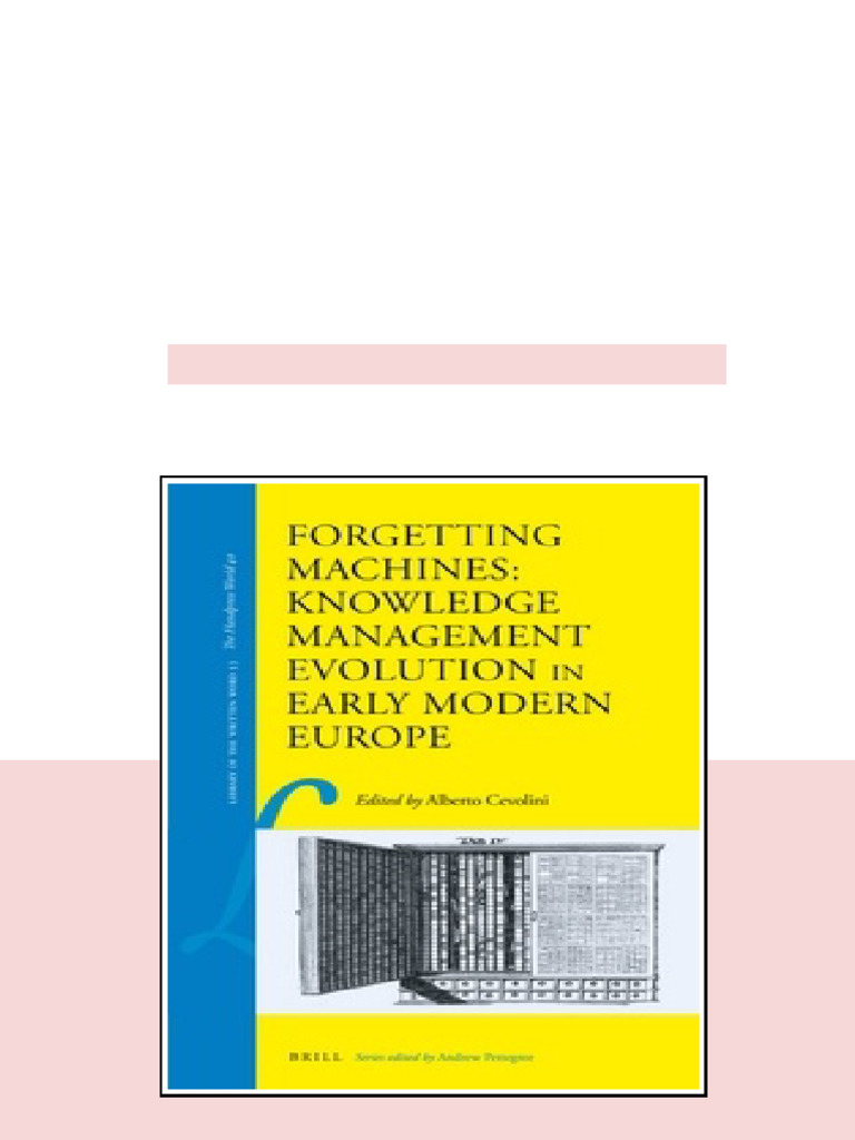 Forgetting Machines Knowledge Management Evolution In Early Modern ...