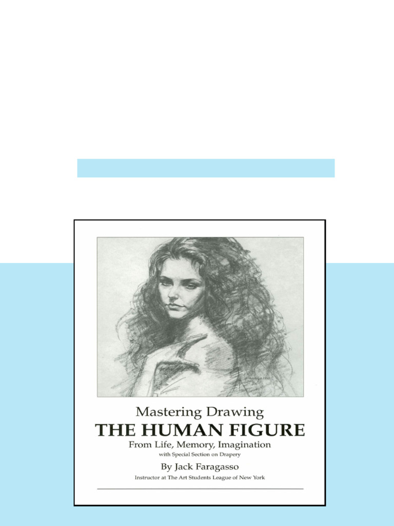 Mastering Drawing The Human Figure From Life Memory Imagination with ...