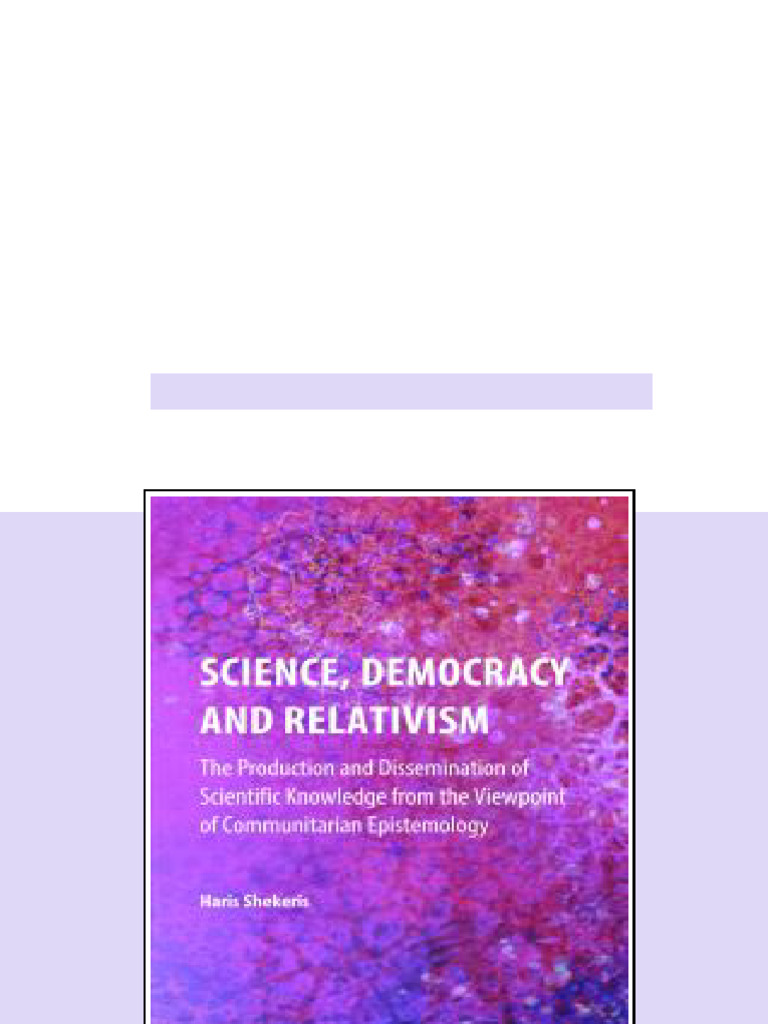 Science Democracy and Relativism The Production and Dissemination of ...