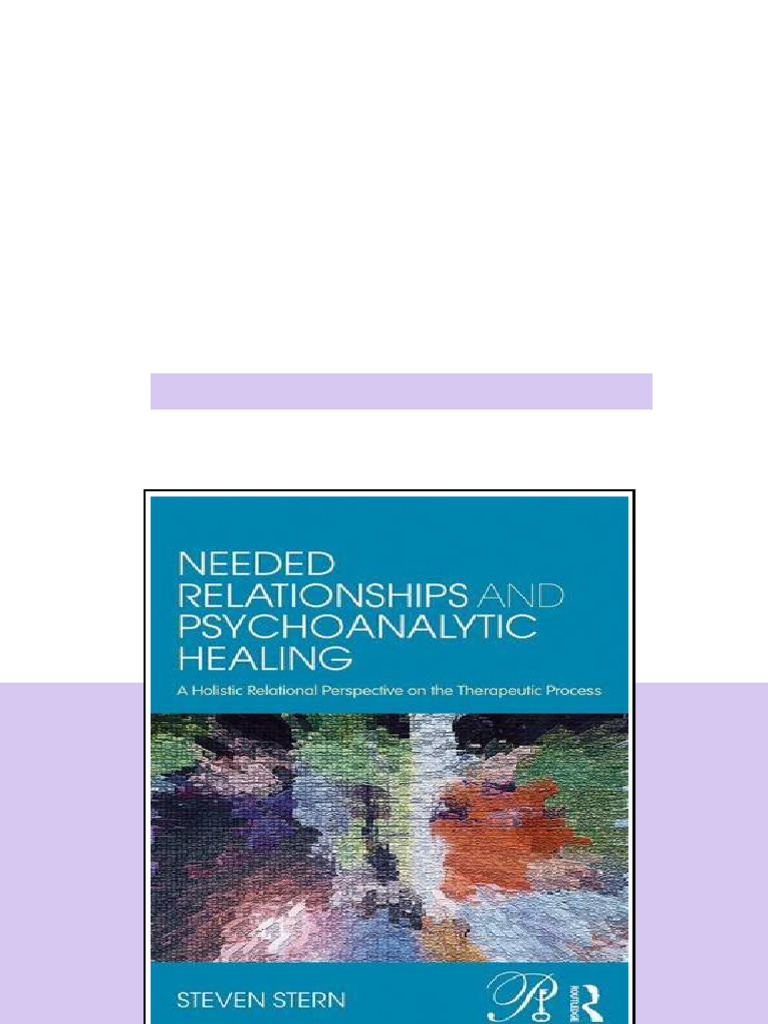 Needed Relationships And Psychoanalytic Healing A Holistic Relational ...