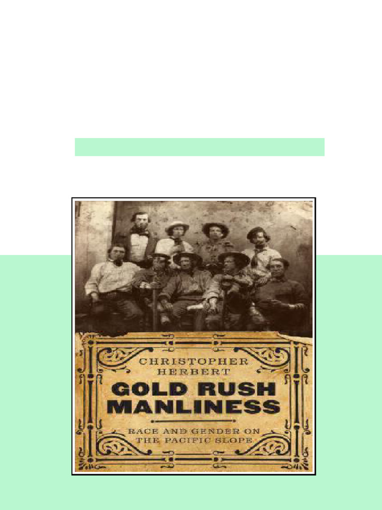 Gold Rush Manliness Race and Gender on the Pacific Slope Christopher ...