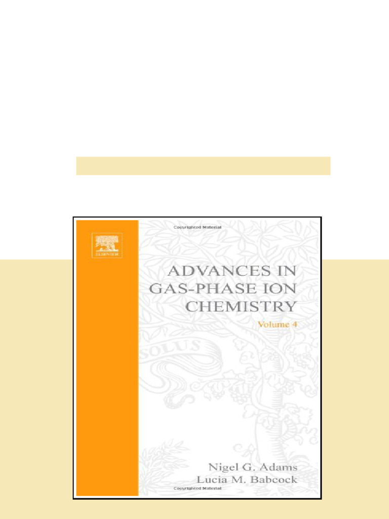Advances in Gas Phase Ion Chemistry Volume 4 Advances in Gas Phase Ion ...