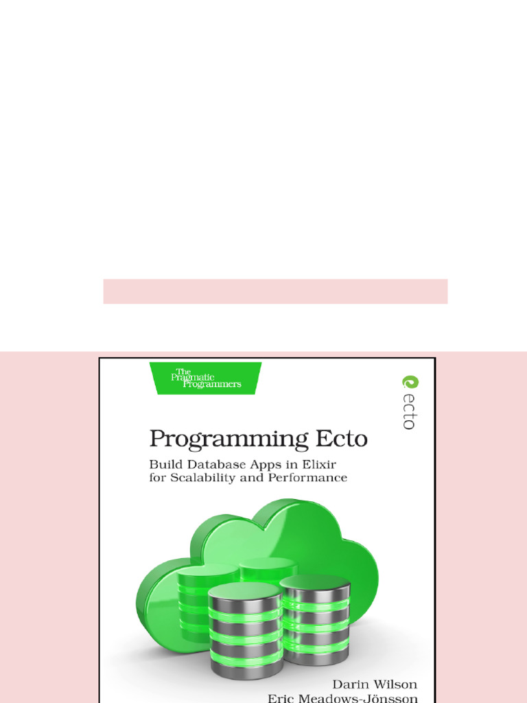 (Ebook) Programming Ecto: Build Database Apps in Elixir for Scalability and Performance by Eric ...