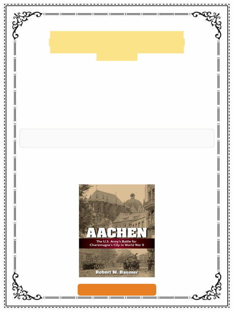 Aachen The U S Army s Battle for Charlemagne s City in World War II 1st ...