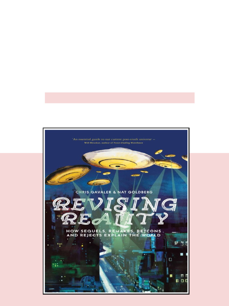 Revising Reality How Sequels Remakes Retcons and Rejects Explain the ...