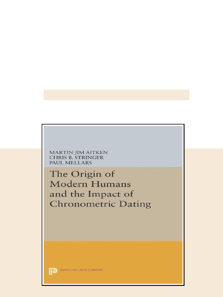 The Origin of Modern Humans and the Impact of Chronometric Dating ...