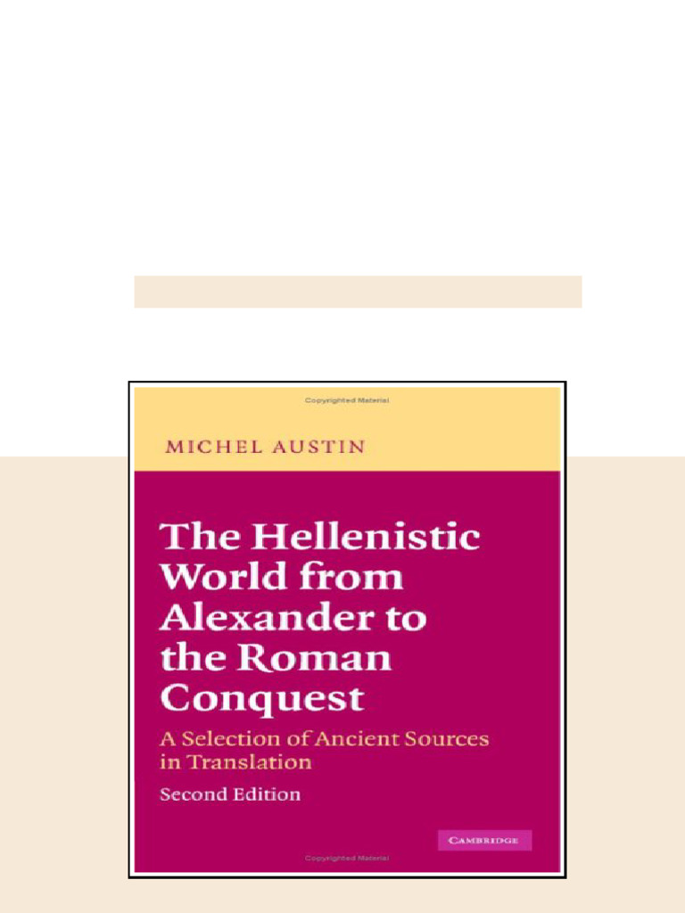 The Hellenistic World from Alexander to the Roman Conquest A Selection ...