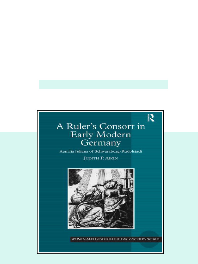 A Ruler s Consort in Early Modern Germany Aemilia Juliana of ...