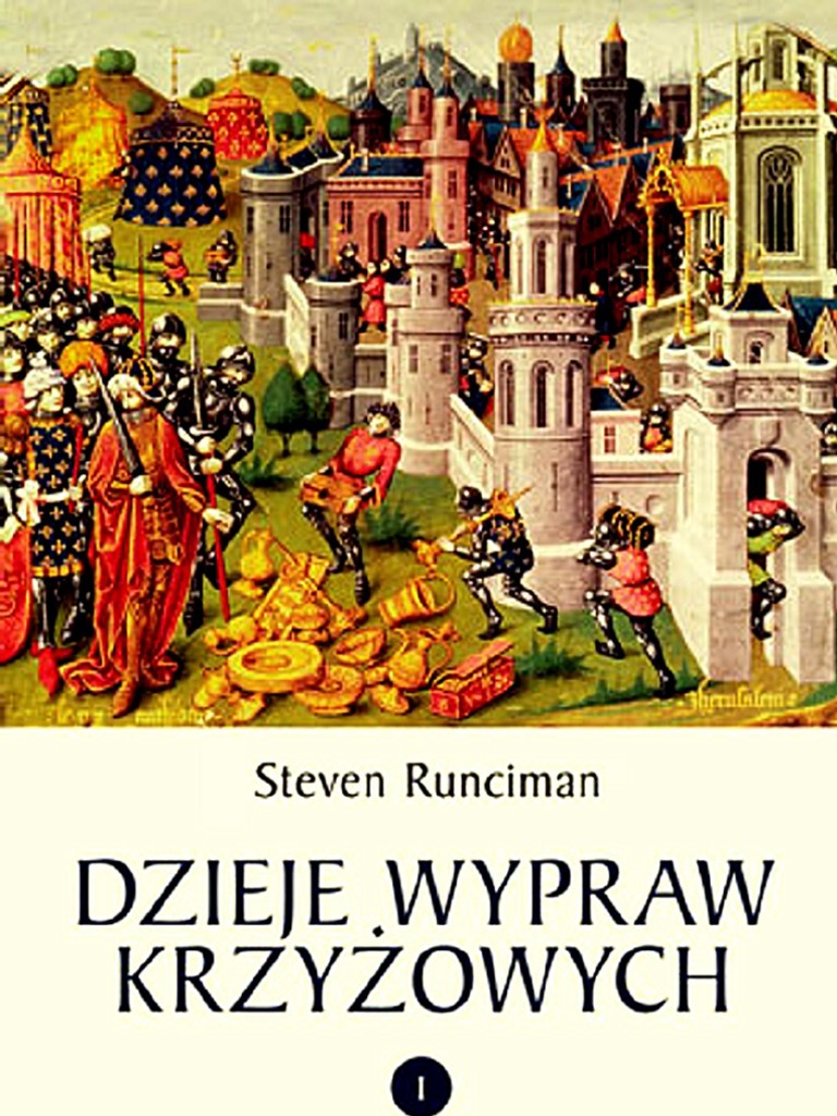 Steven Runciman - Dzieje wypraw krzyżowych Tom 1