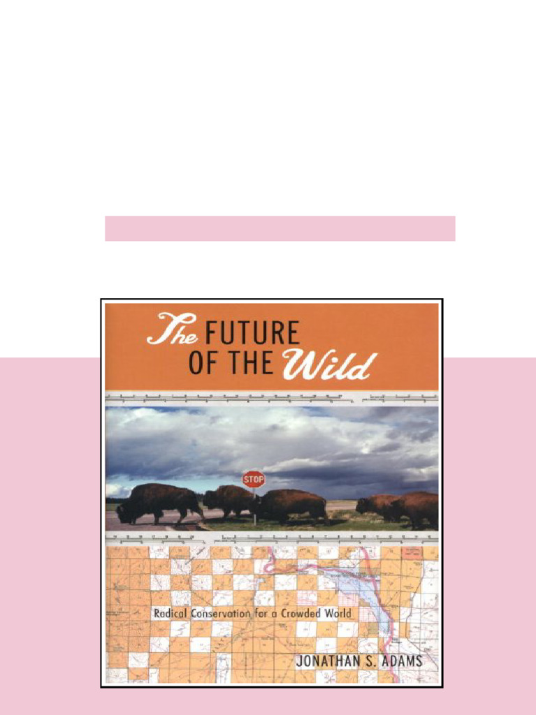 The Future of the Wild Radical Conservation for a Crowded World 2007 en ...