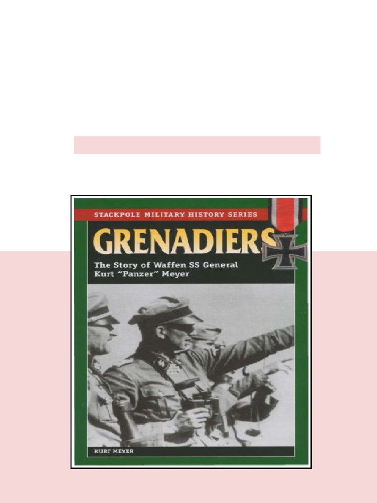 Grenadiers The Story of Waffen SS General Kurt Panzer Meyer Kurt Meyer ...