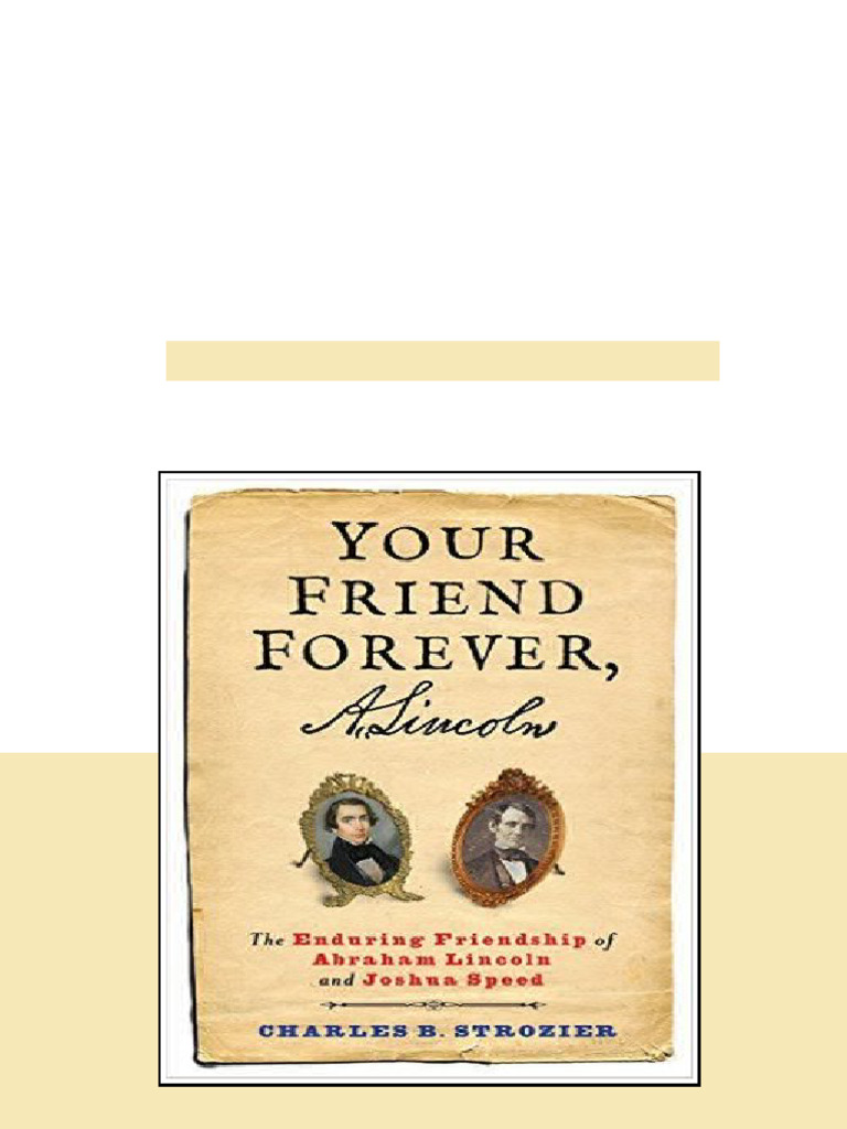 Your Friend Forever A Lincoln The Enduring Friendship Of Abraham ...
