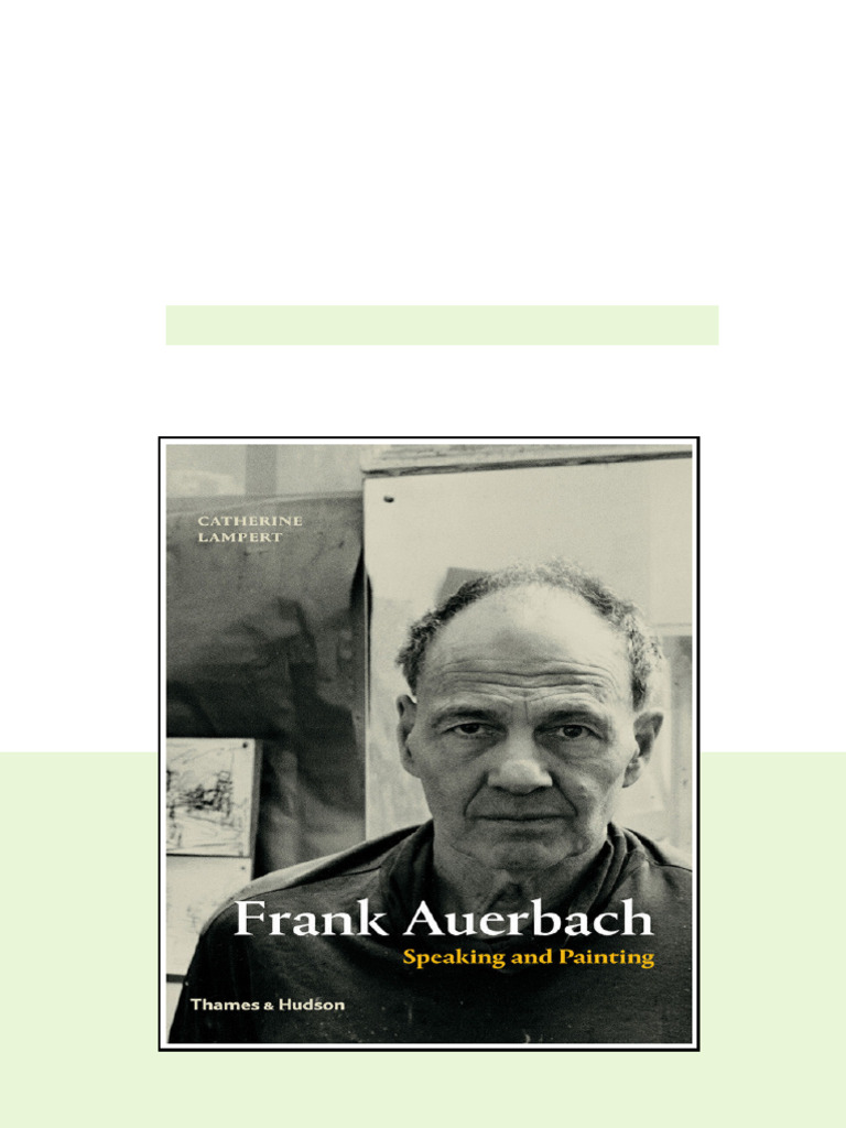 Frank Auerbach Speaking And Painting Lampert Catherine download full ...
