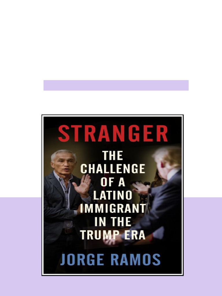 Stranger The Challenge Of A Latino Immigrant In The Trump Era Ramos ...