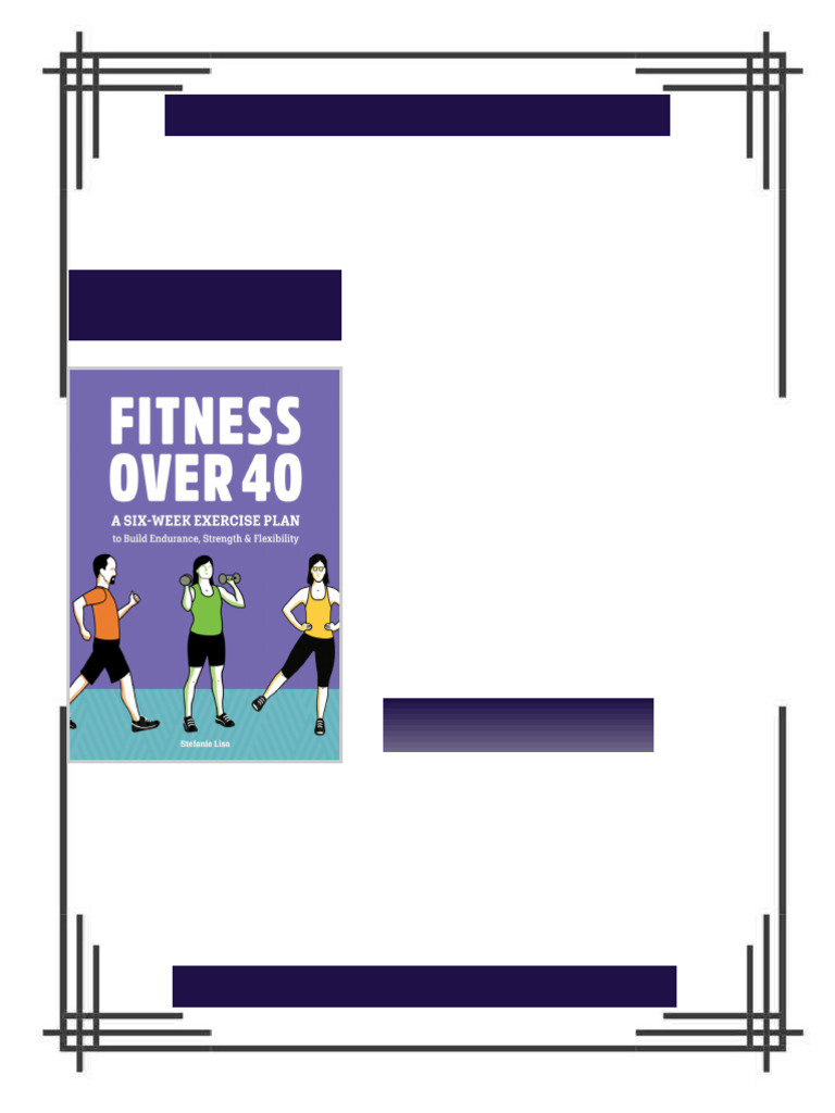 Fitness Over 40 A Six Week Exercise Plan to Build Endurance Strength ...