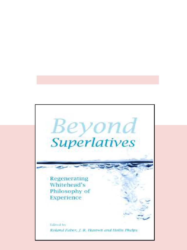 Beyond Superlatives Regenerating Whitehead s Philosophy of Experience ...