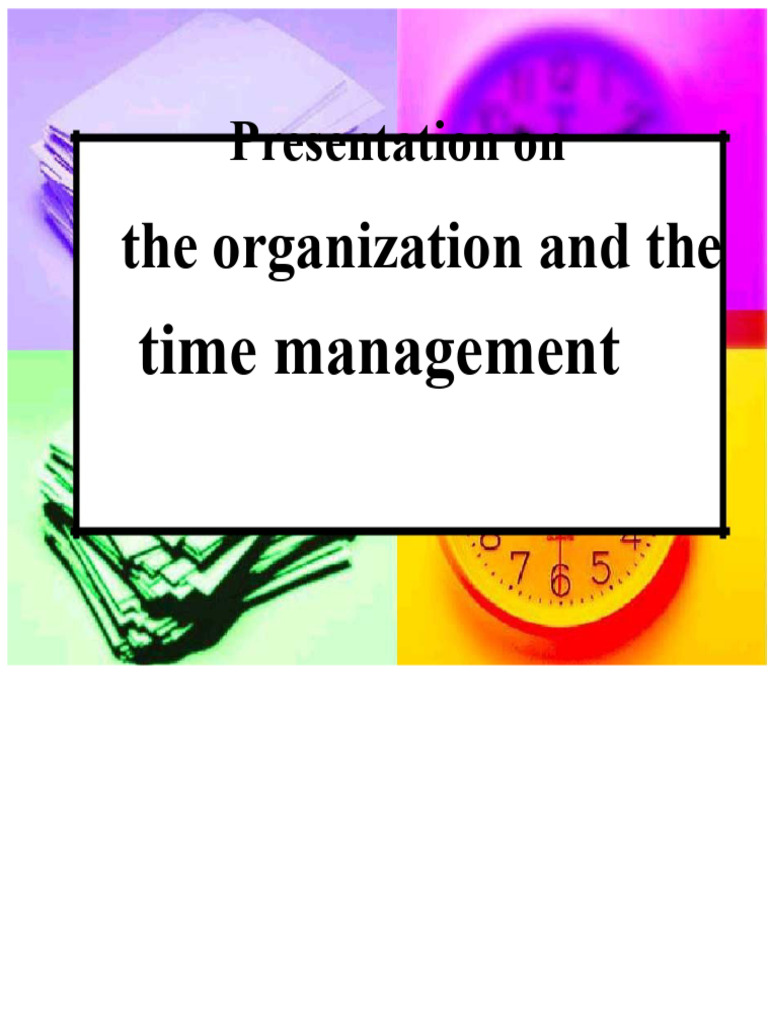 Presentation on organization and time management (1) | PDF | Time