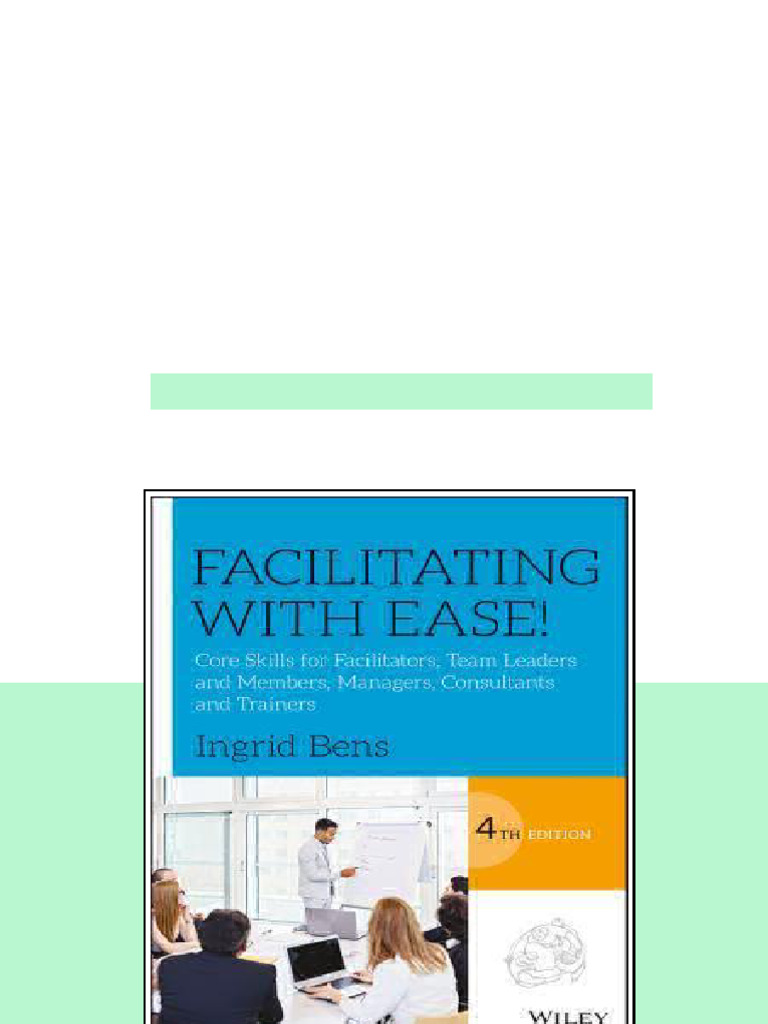 Facilitating With Ease Core Skills For Facilitators Team Leaders And ...