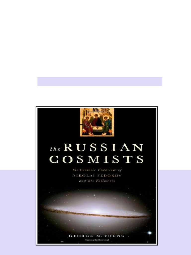 The Russian Cosmists The Esoteric Futurism Of Nikolai Fedorov And His ...