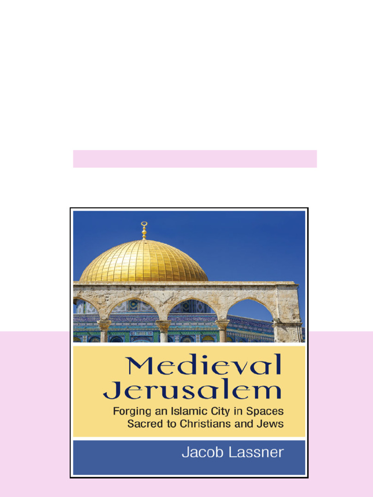 Medieval Jerusalem Forging An Islamic City In Spaces Sacred To ...