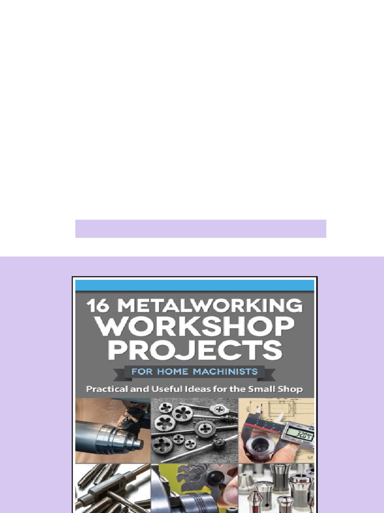 (Ebook) 16 Metalworking Workshop Projects for Home Machinists ...