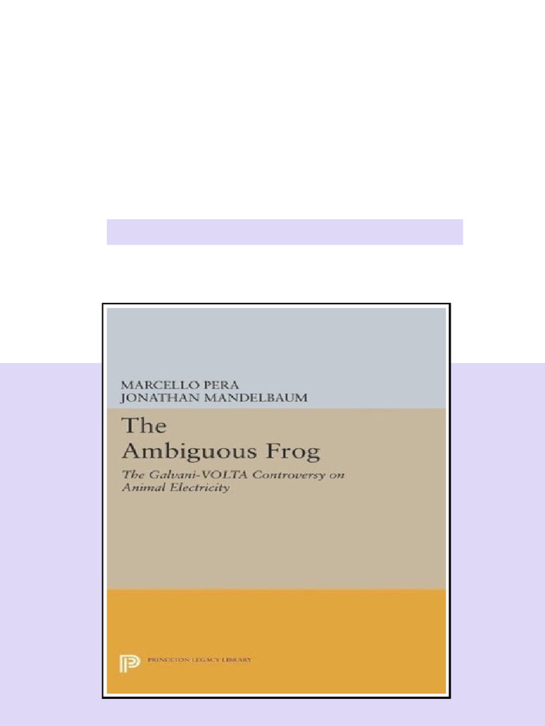 (Ebook) The Ambiguous Frog: The Galvani-Volta Controversy on Animal ...