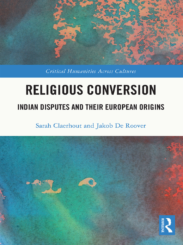 RELIGIOUS CONVERSION Indian Disputes and Their European Origins (Sarah ...