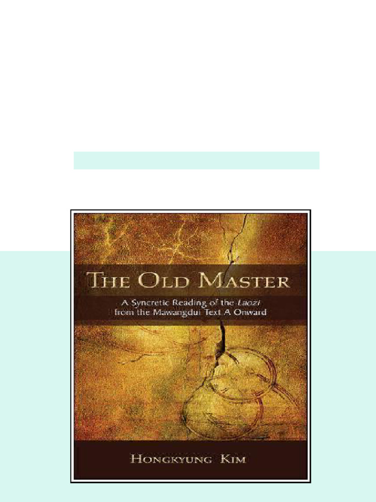 The Old Master A Syncretic Reading of the Laozi from the Mawangdui Text ...