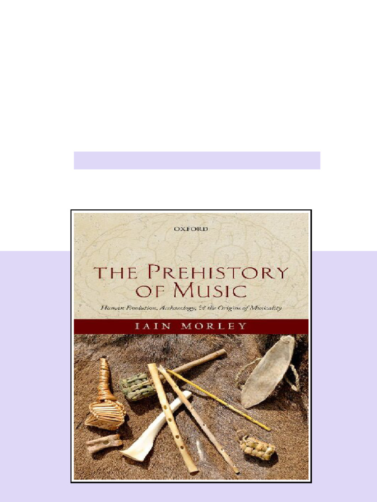 The Prehistory of Music Human Evolution Archaeology and the Origins of ...