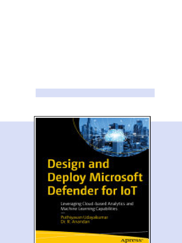 Design and Deploy Microsoft Defender for IoT Leveraging Cloud based Analytics and Machine ...