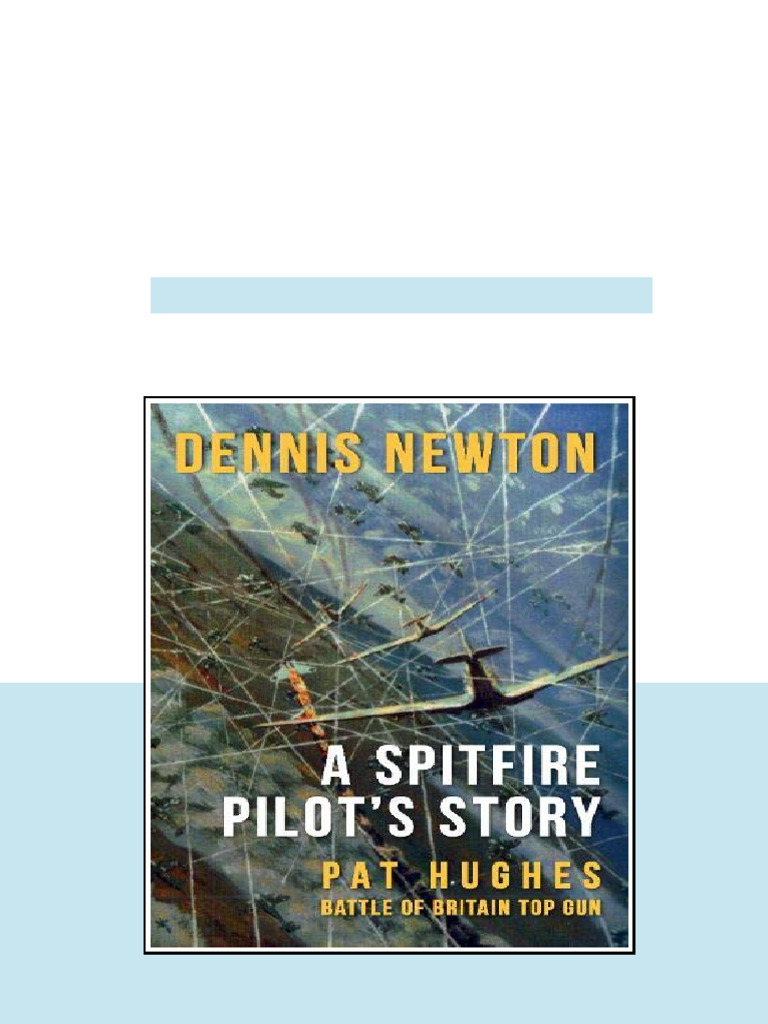 A Spitfire Pilots Story Pat Hughes Battle Of Britain Top Gun Dennis ...