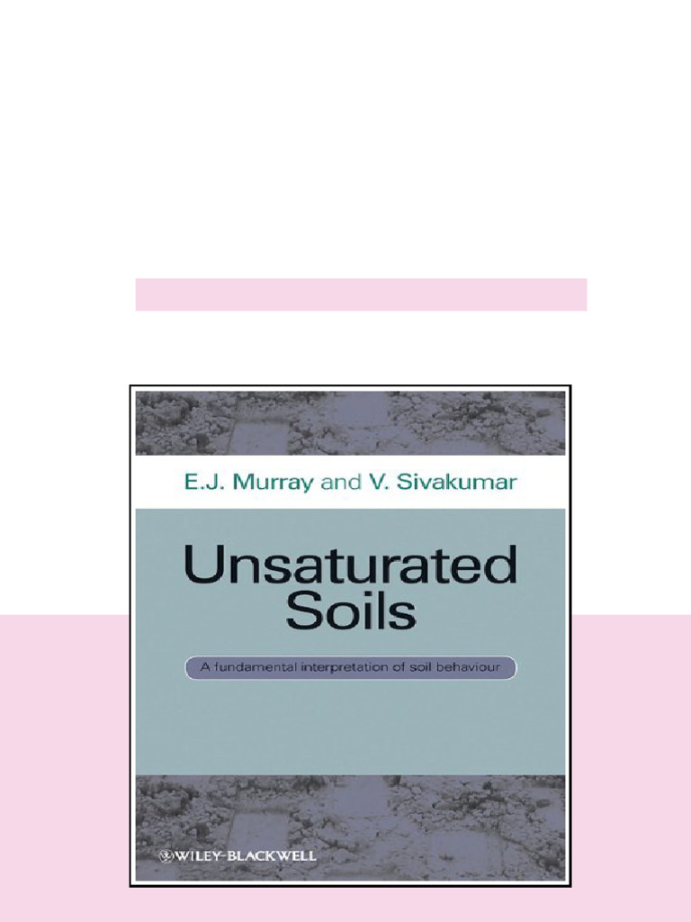 Unsaturated Soils A Fundamental Interpretation Of Soil Behaviour 1st Edition E J Murray And V ...